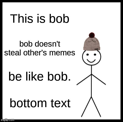 be like bob - Imgflip