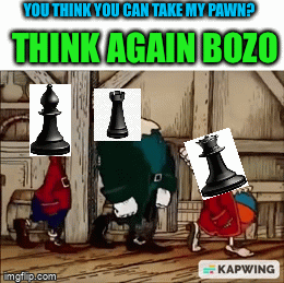 “Oh no! My pawn!” - Imgflip