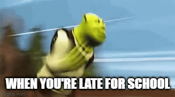when you're late 4 school - Imgflip