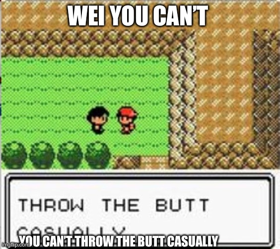 Throw the butt casually - Imgflip