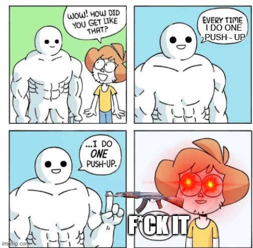 bruh do too many push-ups - Imgflip