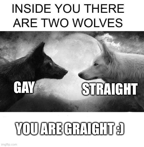 Inside you there are two wolves - Imgflip