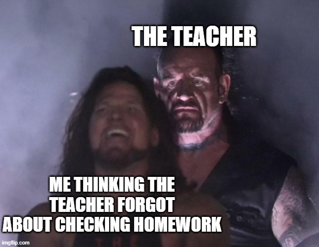 Teachers might remember when you think they forget - Imgflip