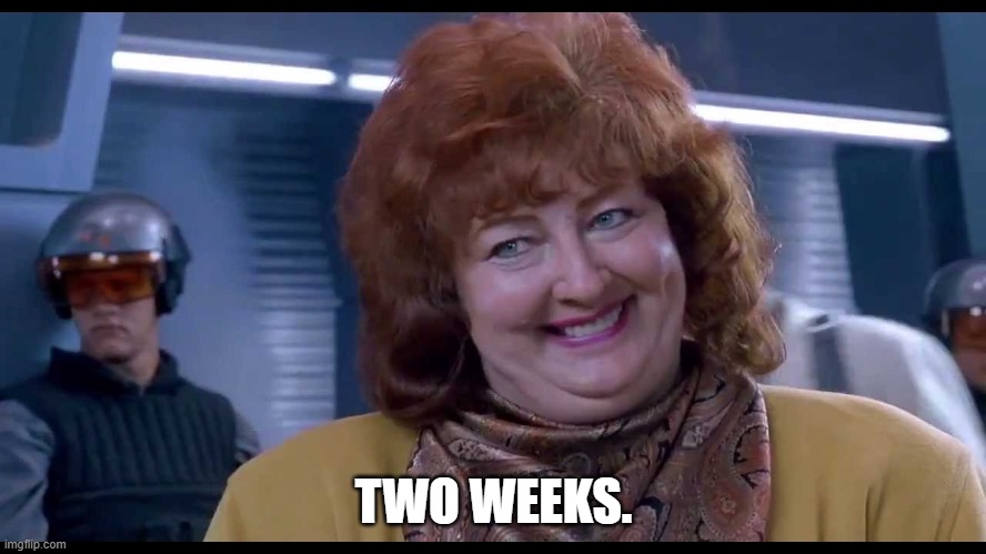 Two Weeks - Imgflip