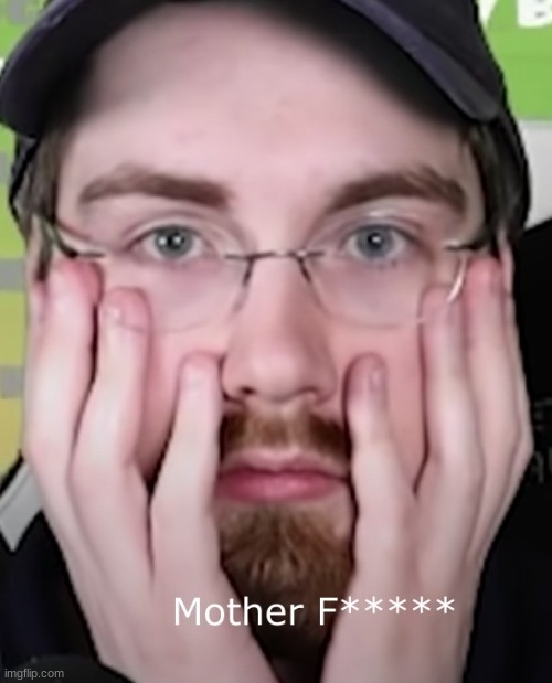 Image tagged in mother fucker - Imgflip