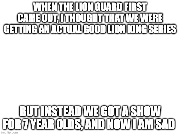 my anti-lion guard testimony. I like the Lion King and the Lion King 2 ...