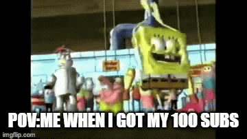 me when i got my 100 subs - Imgflip