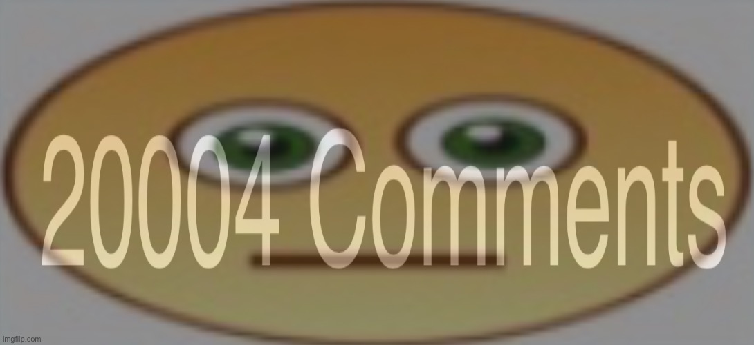 oh yeah also merry 20k comments - Imgflip