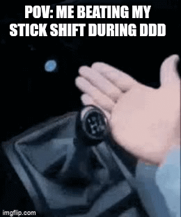 Me during DDD - Imgflip