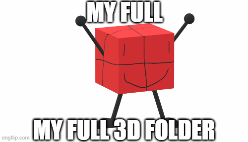 MY FULL 3D FOLDER - Imgflip