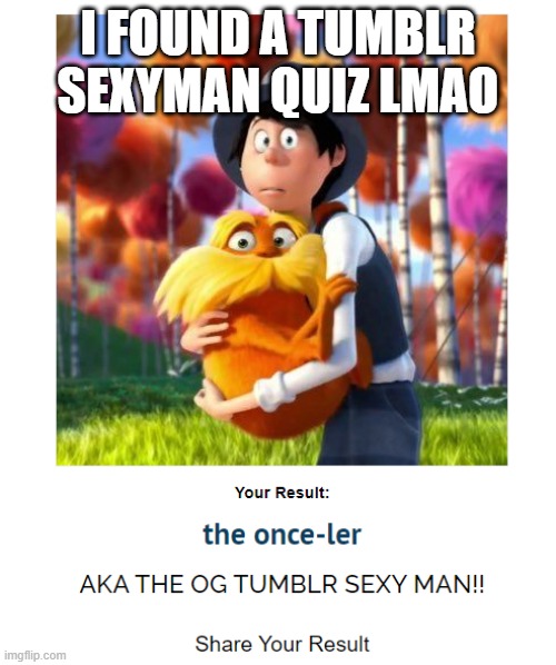 aint no way I'm the onceler - Imgflip