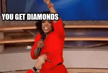 You get diamonds - Imgflip