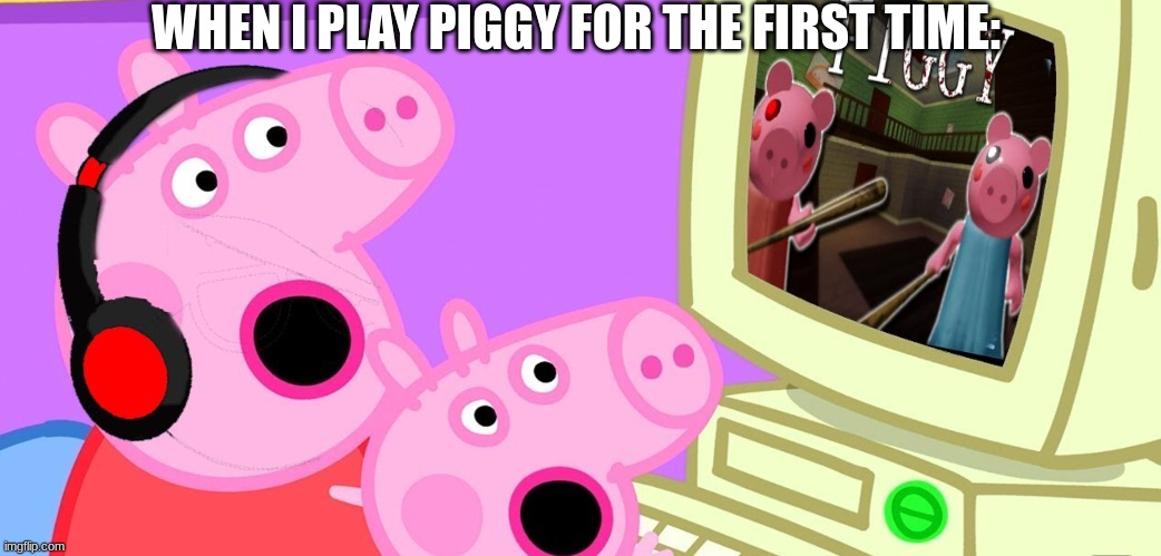 Peppa_playz plays piggy - Imgflip