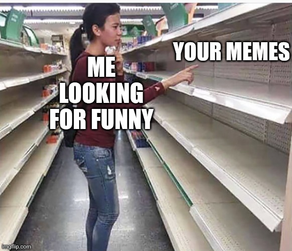 Searching empty shelves - Imgflip