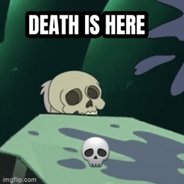 Death is here - Imgflip