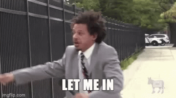 let me in!!!!!!!!!!!!!!! - Imgflip