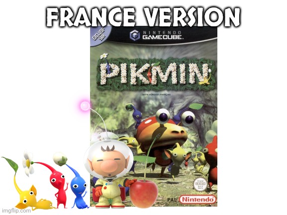 Pikmin (France Version) - Imgflip