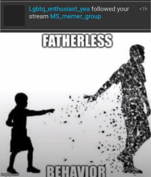 Image tagged in fatherless behavior - Imgflip