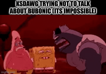 me when bubonic - Imgflip