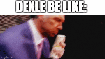 Dexle Be Like - Imgflip