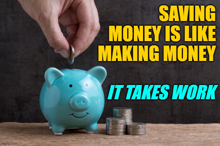 Saving Money is Like Making Money - Imgflip