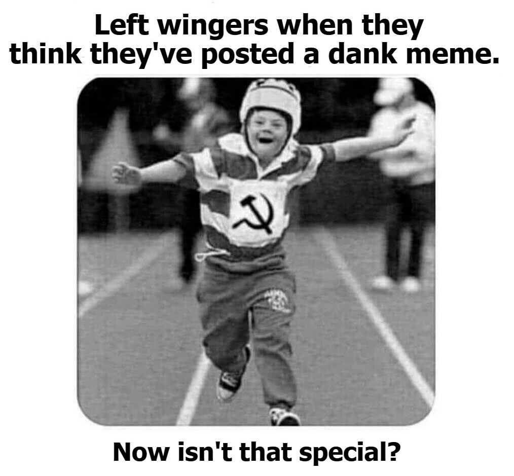 Left wingers when they think they've posted a dank meme. - Imgflip