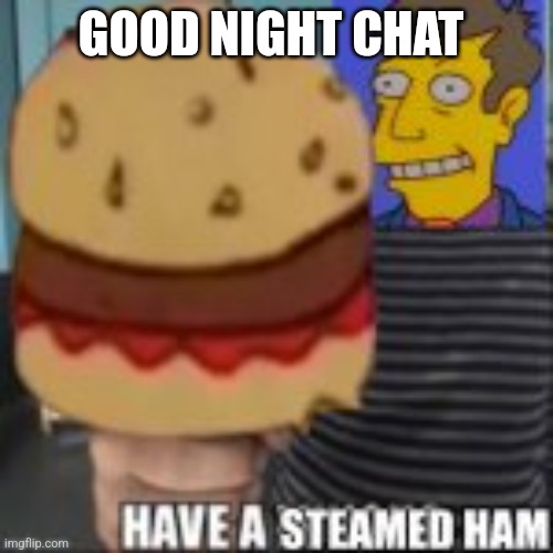 Have a steamed ham - Imgflip