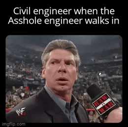 Gotta love the asshole engineer - Imgflip