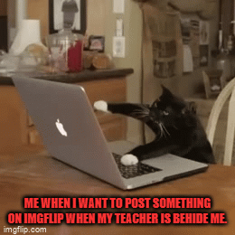 At school and teacher watching me like a hawk. - Imgflip