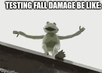 Testing for fall damage be like: - Imgflip