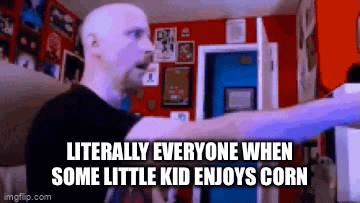 I like to eat corn though - Imgflip