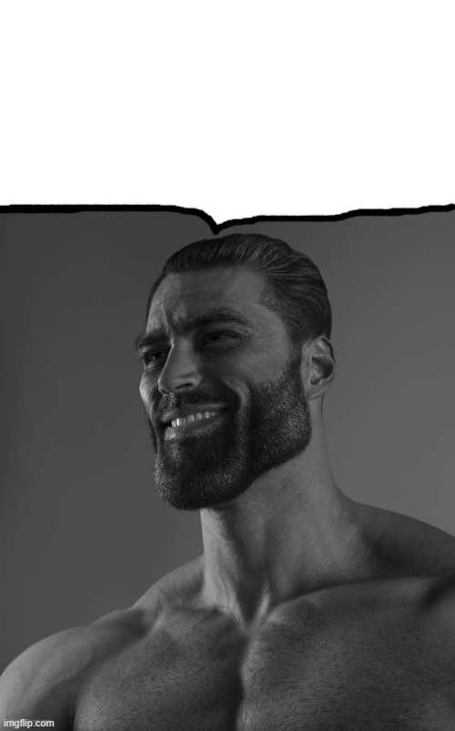 Image tagged in blank white template,giga chad - Imgflip