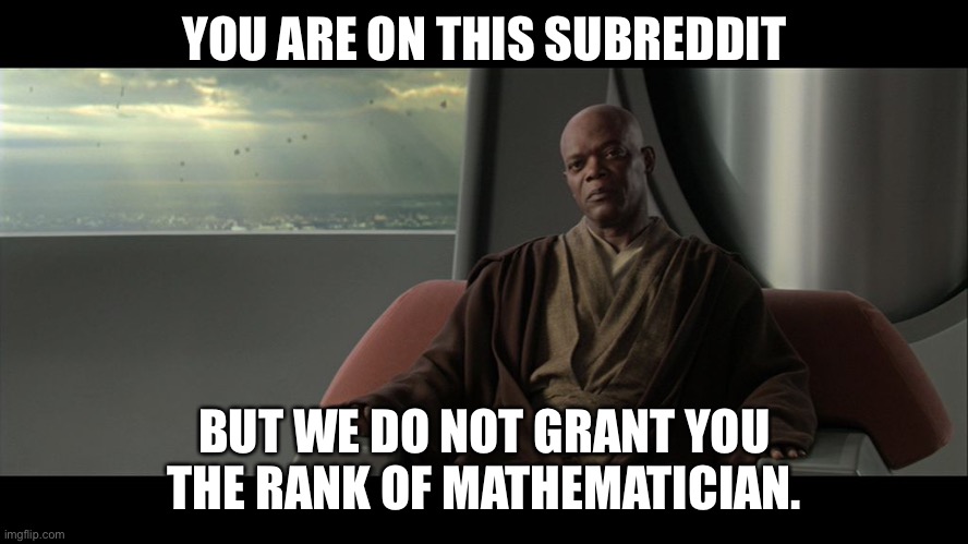 You will not be granted the rank of master - Imgflip