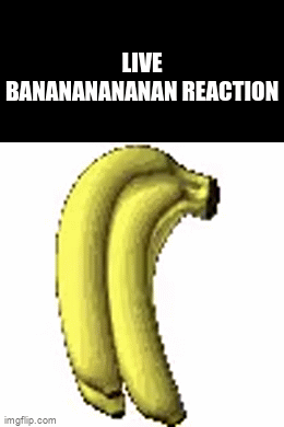 banananananan - Imgflip