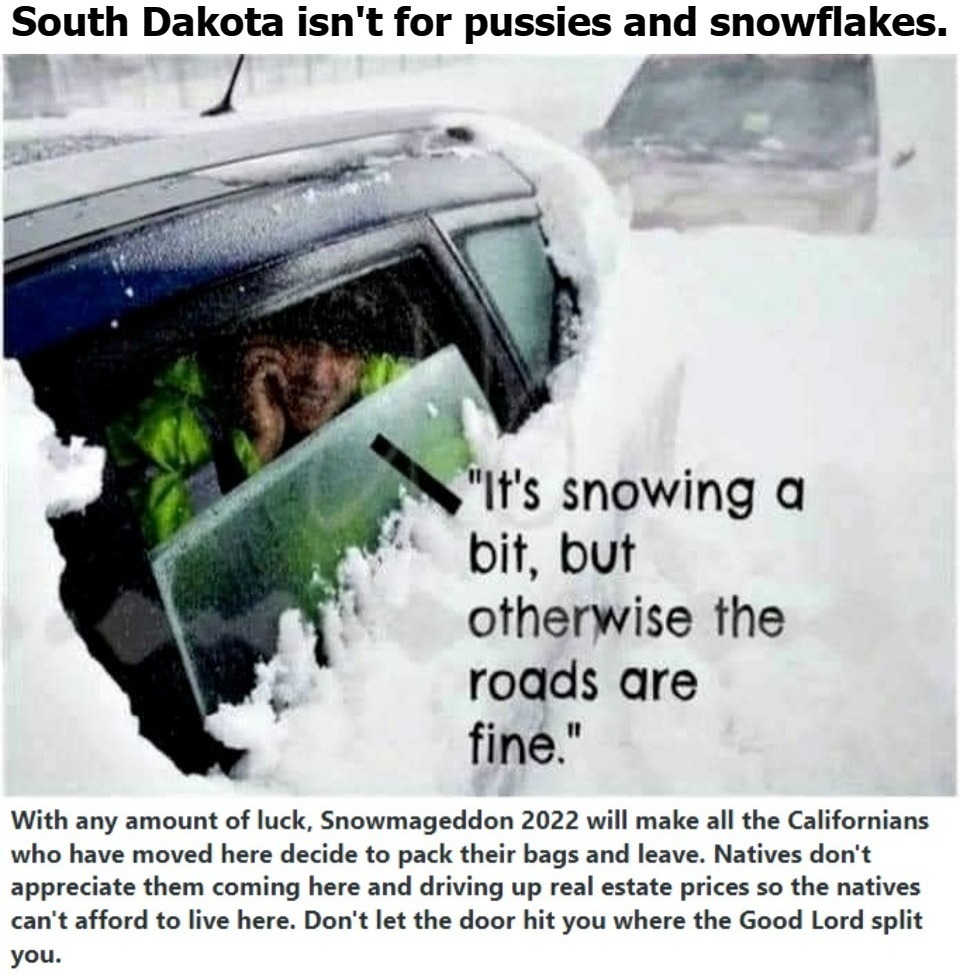 Snowmageddon South Dakota 2022: Don't Californicate South Dakota! - Imgflip