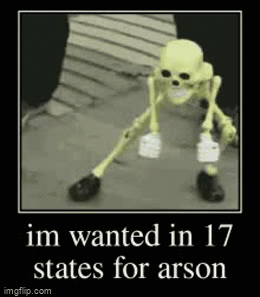 I'm wanted for arson - Imgflip
