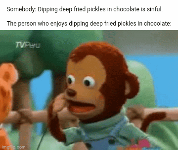 Dipping deep fried pickles in chocolate - Imgflip
