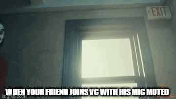 When your friend joins vc with his mic muted - Imgflip