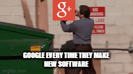 Google every time they make new software - Imgflip