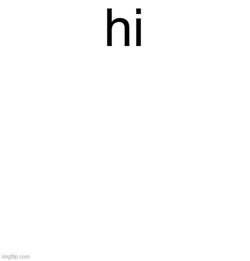 (Mod note: hi) - Imgflip