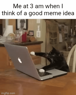 Me at 3 am thinking of a good meme idea about thinking of good meme ...