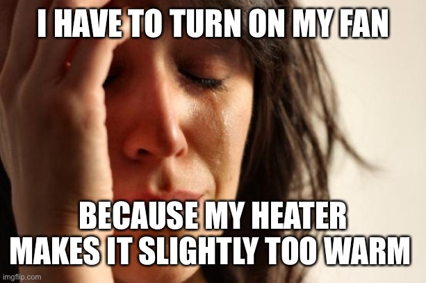 First World Problems Meme - Imgflip
