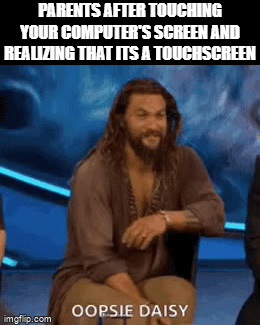 Oh, It Was A Touchscreen? - Imgflip