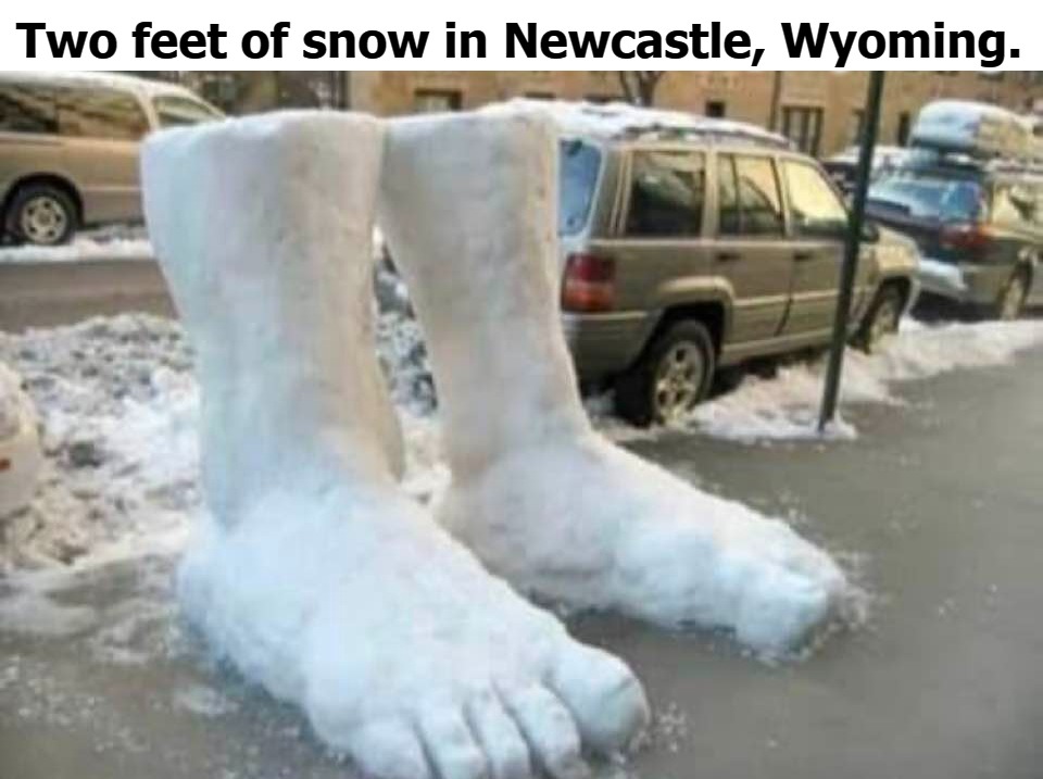 2 Feet of Snow in Newcastle, Wyoming - Imgflip