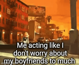 Me acting like I don't worry about my boyfriends to much (I am in a polygamous relationship ...