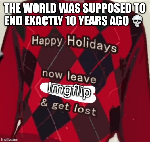 Happy holidays, now leave imgflip and get lost - Imgflip