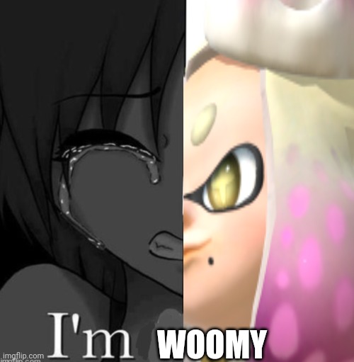 I'm I'm - I'm I-i I'm w-w-w-w WOOMY - Imgflip