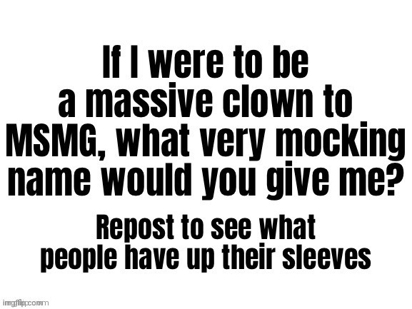 Repost because nobody answer - Imgflip