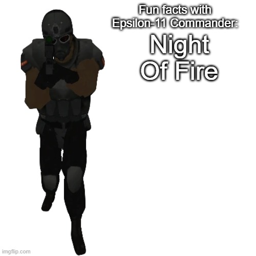 Fun facts with Epsilon-11 Commander: - Imgflip