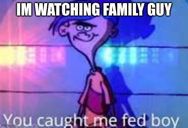 you caaught me fed boy - Imgflip